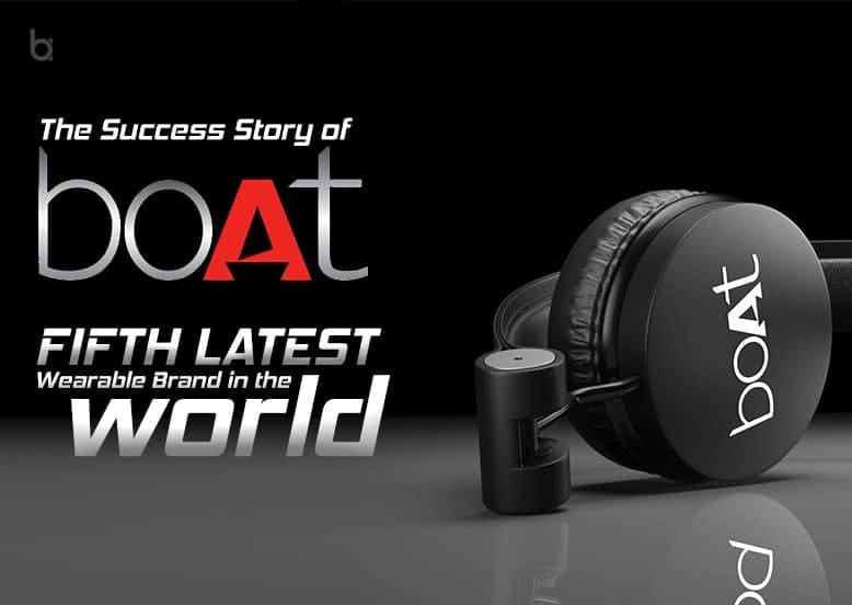 The Success Story Of BoAt Fifth Latest Wearable Brand In The World The Success Story Of BoAt Fifth Latest Wearable Brand In The World