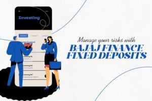Manage your risks with Bajaj Finance Fixed Deposits