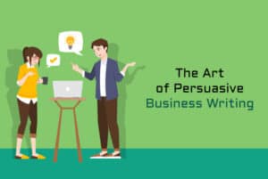 The Art of Persuasive Business Writing