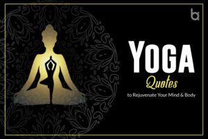 Yoga Quotes to Rejuvenate Your Mind & Body