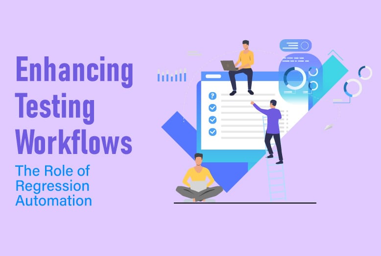 Enhancing Testing Workflows The Role Of Regression Automation