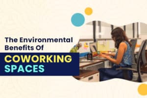 The Environmental Benefits Of Coworking Spaces