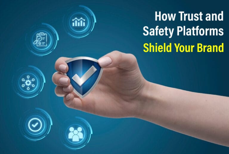 How Trust and Safety Platforms Shield Your Brand