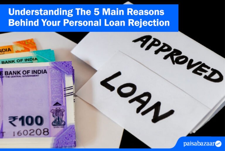 Understanding The 5 Main Reasons Behind Your Personal Loan Rejection Understanding The 5 Main Reasons Behind Your Personal Loan Rejection