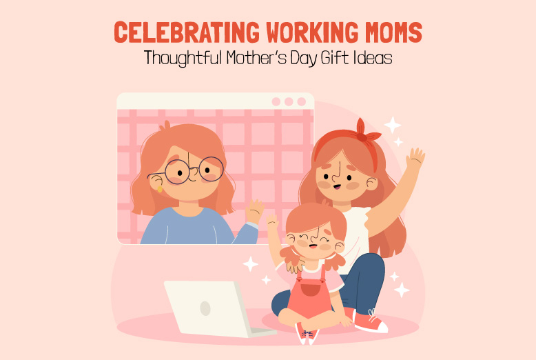 Celebrating Working Moms: Thoughtful Mother's Day Gift Ideas