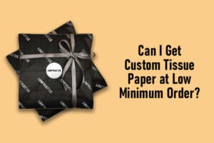 Can I Get Custom Tissue Paper at Low Minimum Order?