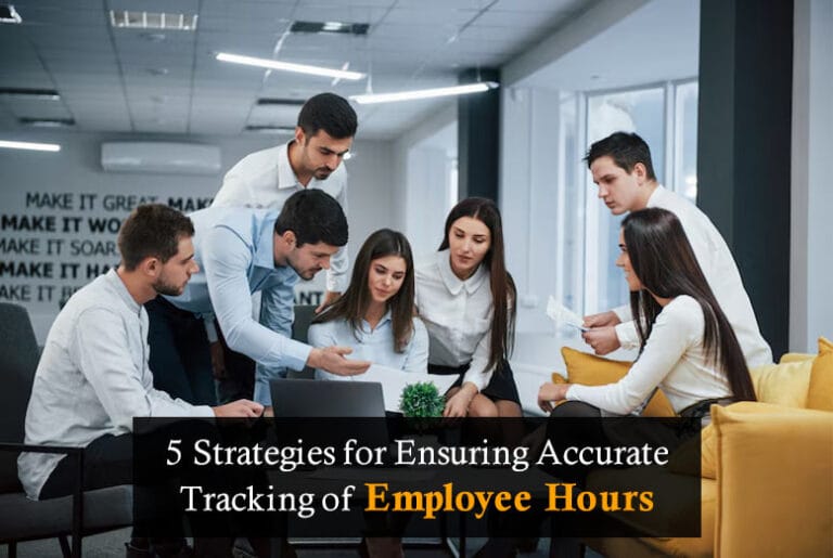 5 Strategies for Ensuring Accurate Tracking of Employee Hours