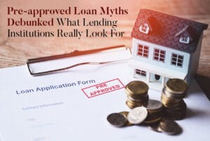 Demystifying Pre-approved Loans: What Lending Institutions Want