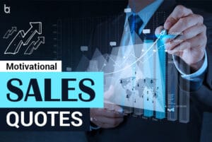 15 Motivational Sales Quotes to Make A Customer, Not A Sale